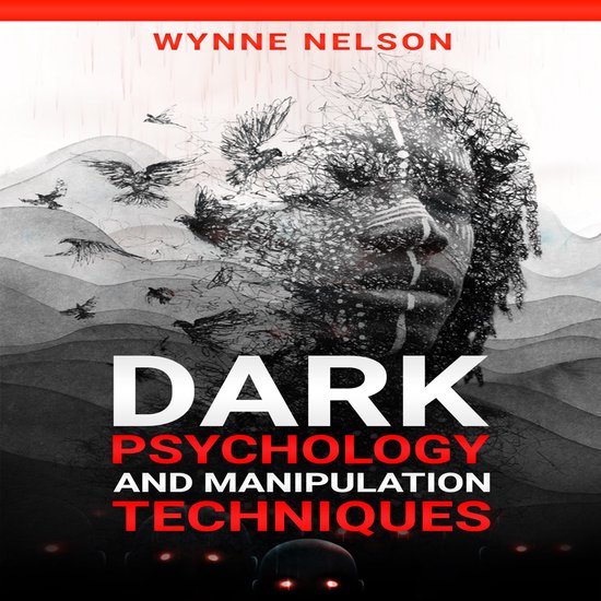 Dark Psychology and Manipulation Techniques, Wynne Nelson | 9798368989075 | Boeken | bol.com