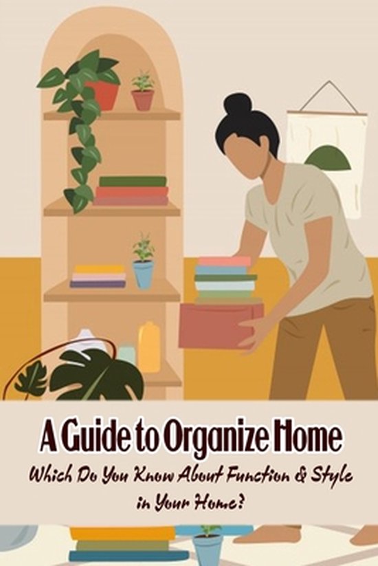 A Guide to Organize Home: Which Do You Know About Function & Style in ...