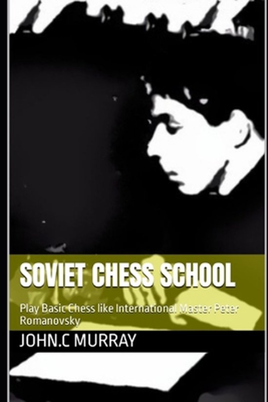 Soviet Chess School: Play Basic Chess like International Master Peter ...