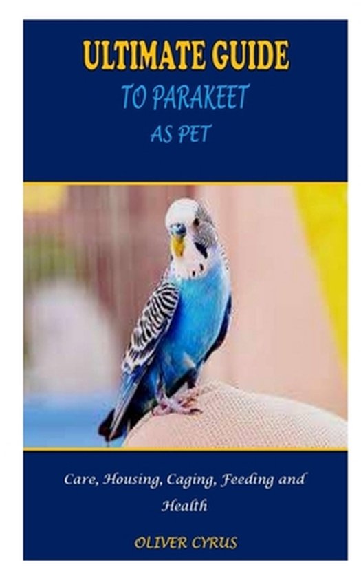 Ultimate Guide to Parakeet as Pet: ULTIMATE GUIDE TO PARAKEET AS PET ...