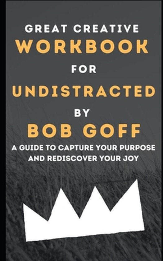 Workbook for Undistracted by Bob Goff: A Guide to Capture your Purpose ...