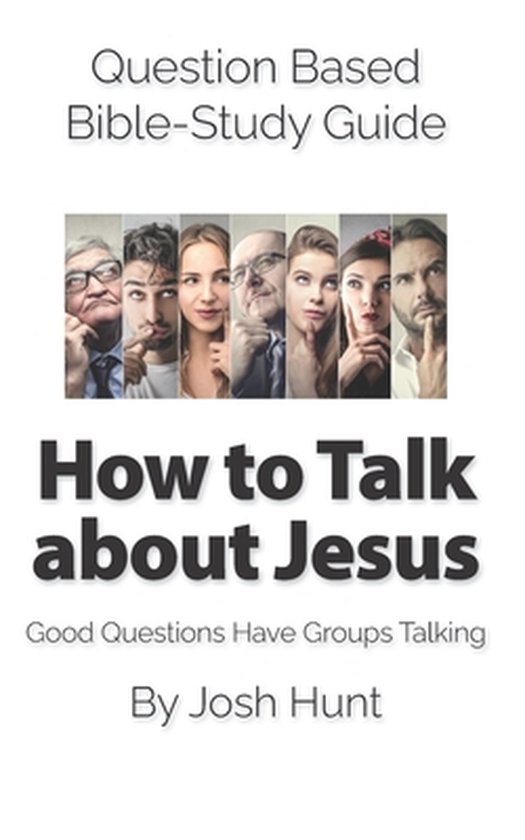 Question Based Bible-Study Guide -- How to Talk about Jesus: Good Questions Have... | bol