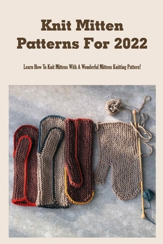 Knit Mitten Patterns For 2022, Richardson Rodney | 9798422488254 ...
