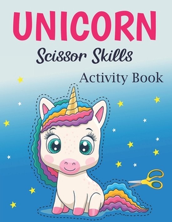 Unicorn Scissor Skills Activity Book: A Fun Unicorn Cut & Paste ...