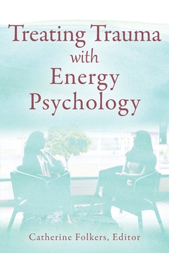 Treating Trauma with Energy Psychology | 9781977244383 | Boeken | bol