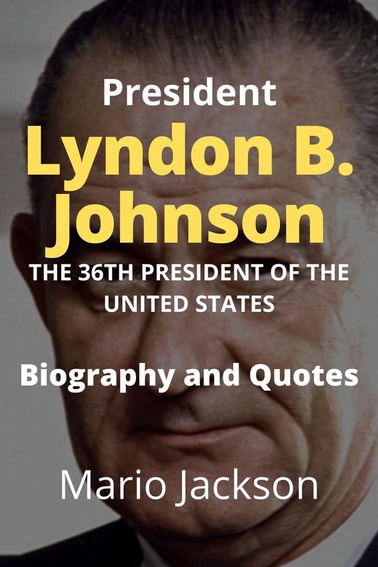 President Lyndon B. Johnson: The 36th President of the United States ...