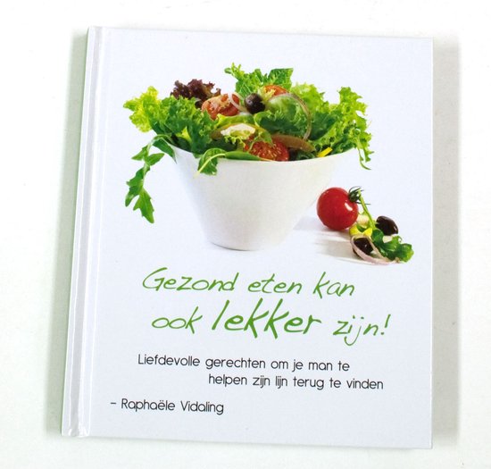 Gezond eten kan ook lekker zijn., Rapha le Vidaling | 9789039625712 ... Gezond eten kan ook lekker zijn., Rapha le Vidaling | 9789039625712 ...