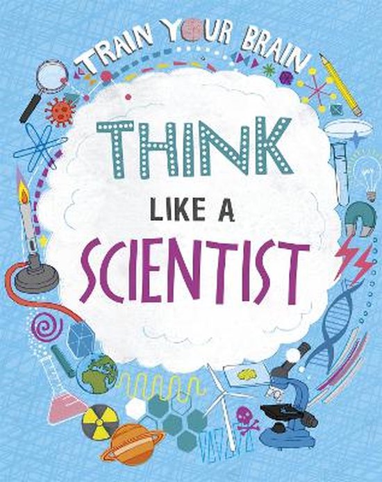 Train Your Brain- Train Your Brain: Think Like A Scientist ...