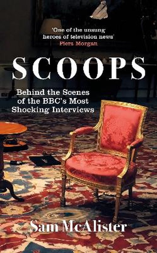 Scoops: Behind the Scenes of the Bbc's Most Shocking Interviews, Sam ...