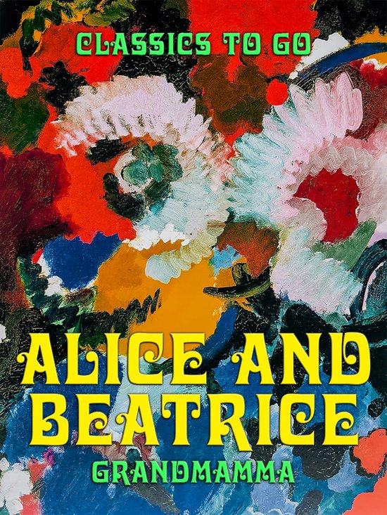 Classics To Go - Alice and Beatrice (ebook), Grandmamma | 9783987440281 ...
