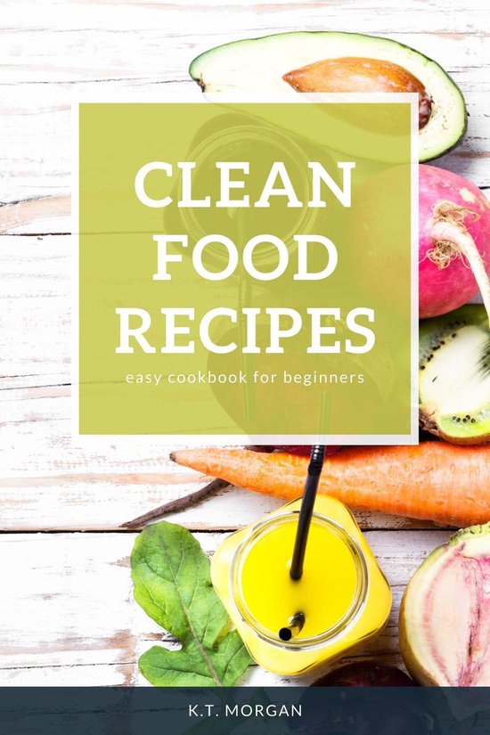 clean food recipes (ebook), K.T. Morgan | 1230003864203 | Boeken | bol.com