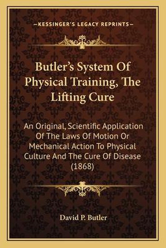 Butler's System of Physical Training, the Lifting Cure, David P Butler ...