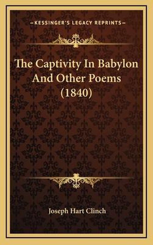 The Captivity in Babylon and Other Poems (1840), Joseph Hart Clinch ...
