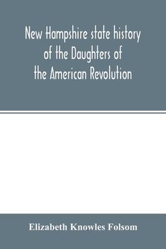 New Hampshire state history of the Daughters of the American revolution ...
