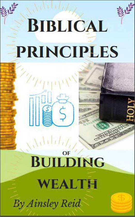 Biblical Principles of Building Wealth (ebook), Ainsley Reid ...