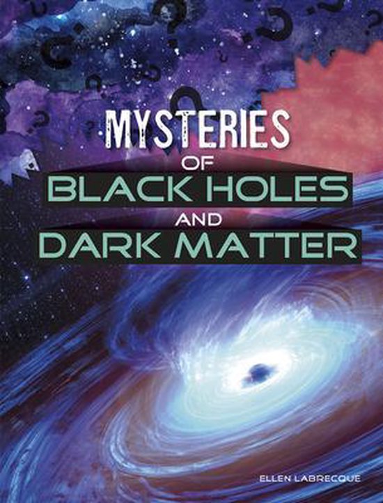 Mysteries of Black Holes and Dark Matter Solving Space's Mysteries ...