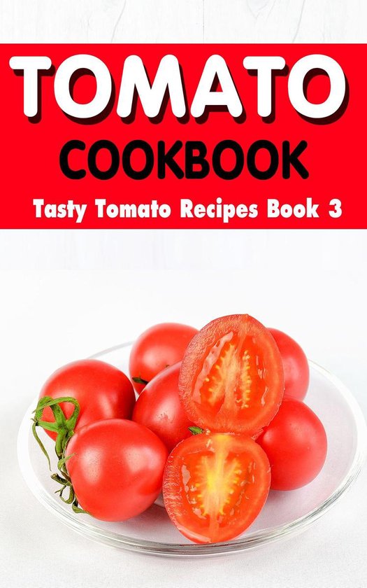 Tasty Tomato 3 - Tomato Cookbook (ebook), L.K. Lovely | 1230003993637 ...