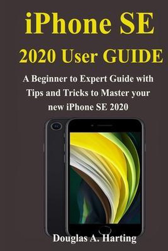 iPhone SE 2020 User Guide | 9798642649473 | Douglas a Harting | Boeken ...