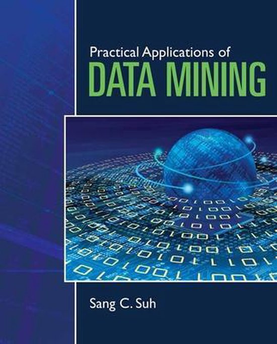 Practical Applications Of Data Mining | 9780763785871 | Sang C. Suh | Boeken | bol.com