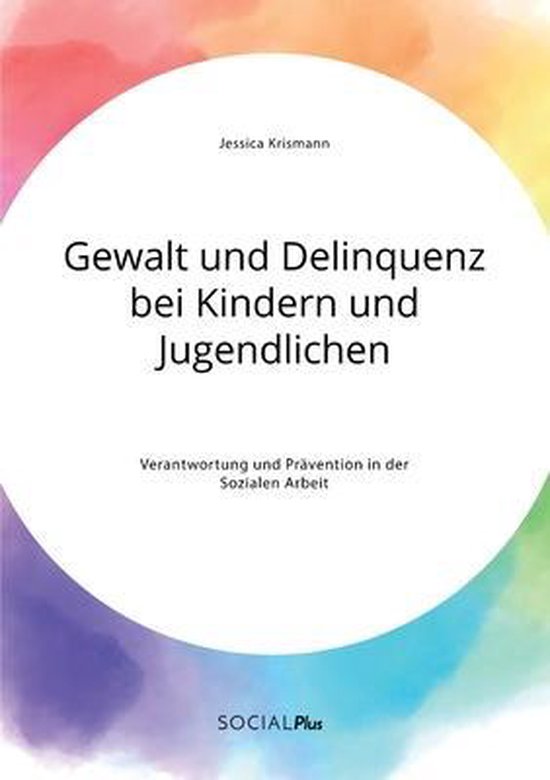 Gewalt und Delinquenz bei Kindern und Jugendlichen. Verantwortung und ...