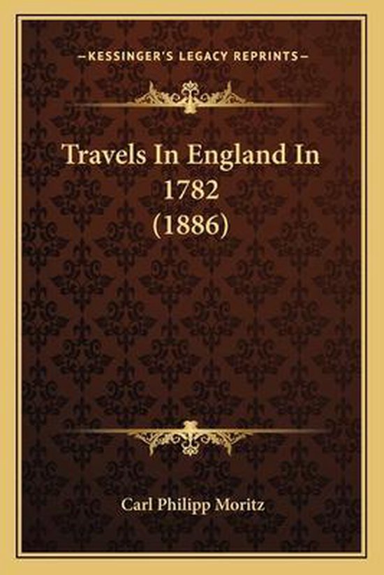 Travels in England in 1782 (1886), Carl Philipp Moritz | 9781166300043 ...