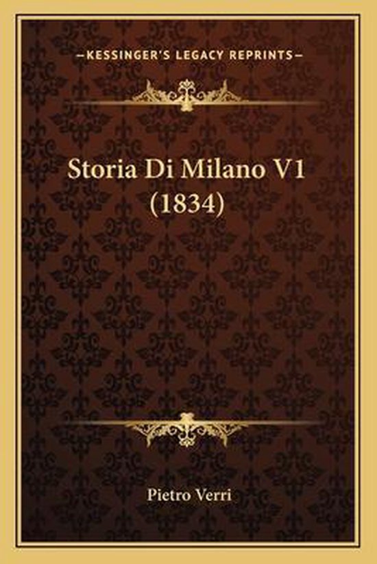Storia Di Milano V1 (1834), Pietro Verri | 9781166800819 | Boeken | bol.com