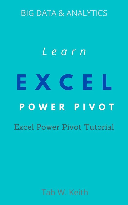 Learn Excel Power Pivot (ebook), Tab W. Keith | 1230003858219 | Boeken | bol.com