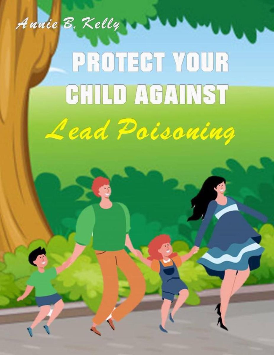 Protect your Child Against Lead Poisoning (ebook), Annie B. Hill ...