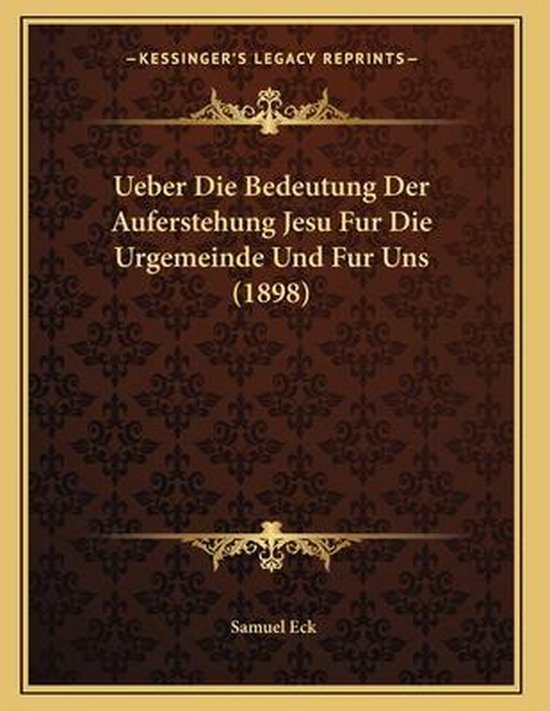 Ueber Die Bedeutung Der Auferstehung Jesu Fur Die Urgemeinde Und Fur ...