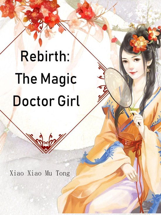 Volume 1 1 - Rebirth: The Magic Doctor Girl (ebook), Xiao Xiaomutong ...