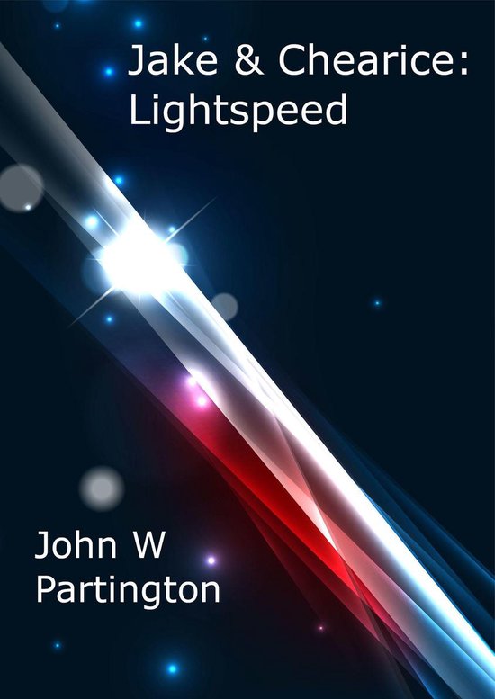Jake & Chearice: Lightspeed (ebook), John W Partington | 9781777237585 ...