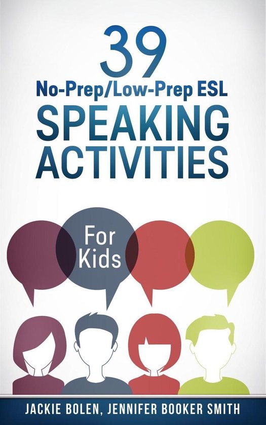39 No-Prep/Low-Prep ESL Speaking Activities: For Kids (7+) (ebook ...