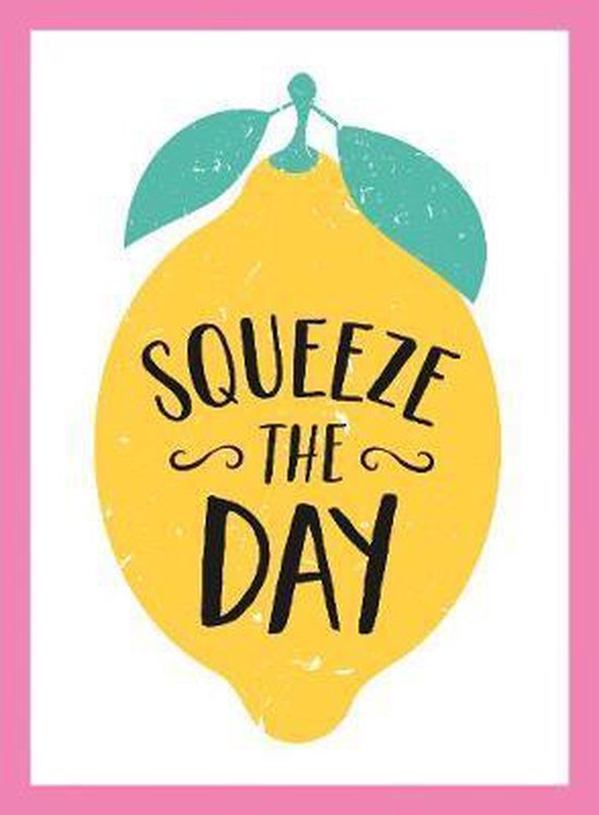 Squeeze the Day - uplifting quotes om het beste uit elke dag te halen | bol