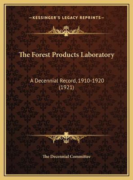 The Forest Products Laboratory, The Decennial Committee | 9781169737129 ...