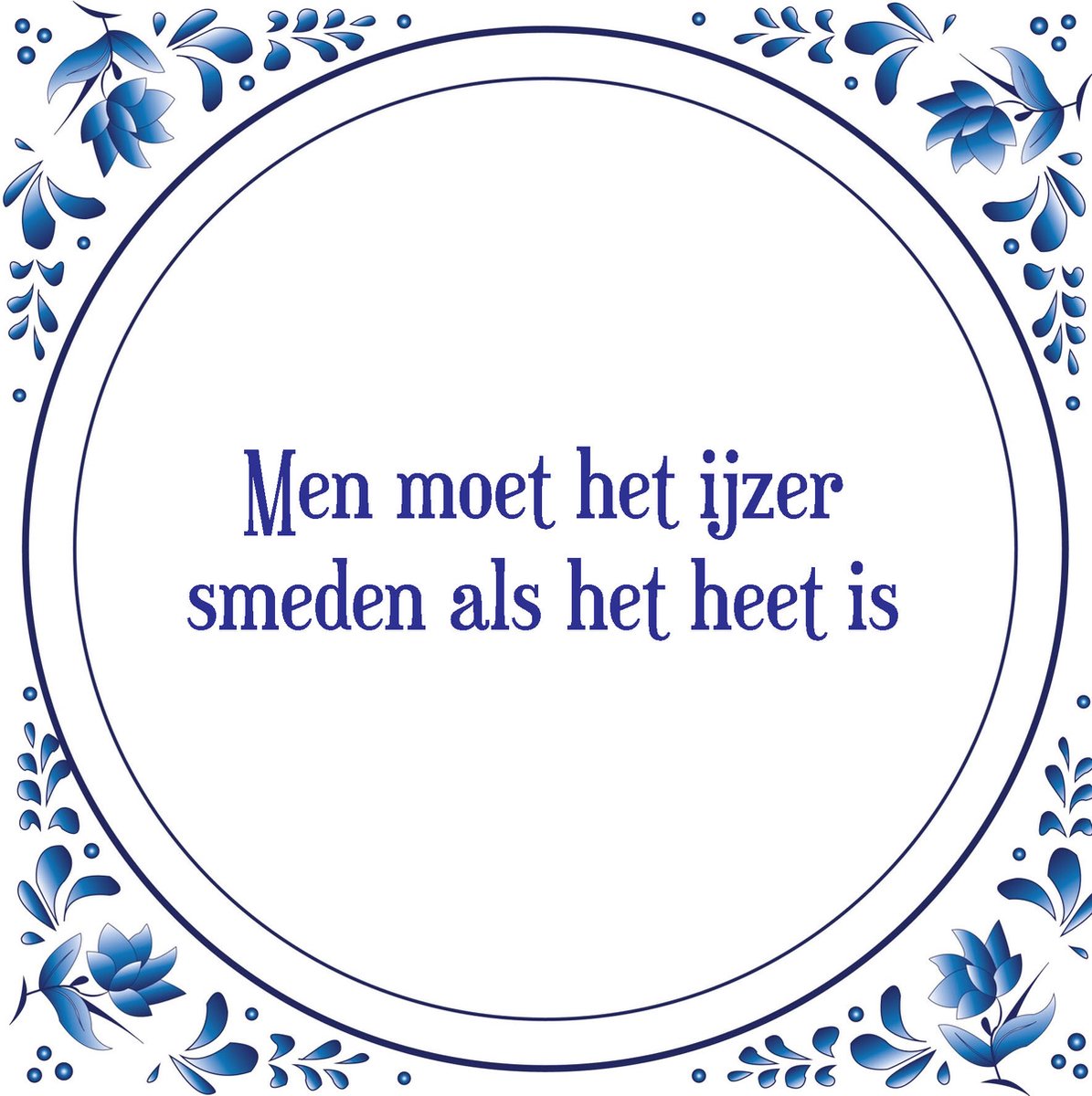 Tegel met spreuk |Spreuktegels | Wanddecoratie | Men moet het ijzer ...