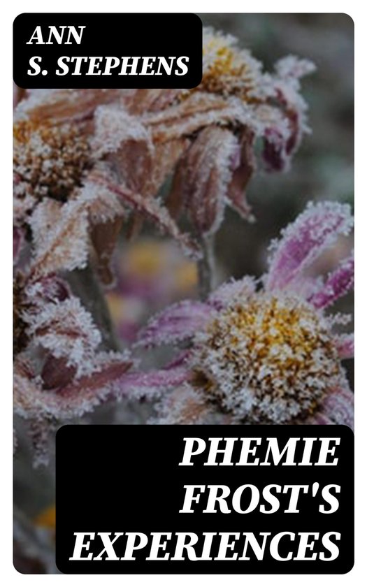 Phemie Frost's Experiences (ebook), Ann S. Stephens | 8596547206873 ...
