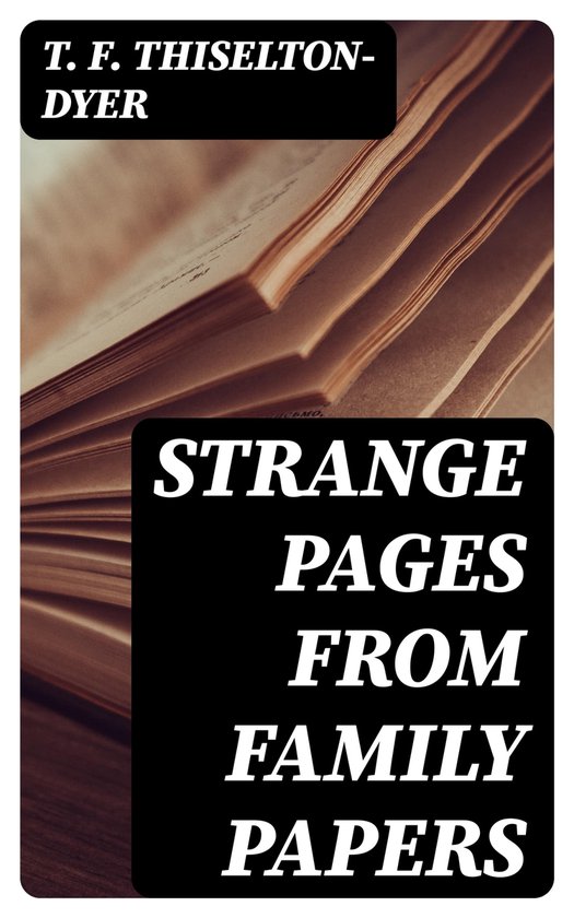 Strange Pages from Family Papers (ebook), T. F. Thiselton-Dyer ...