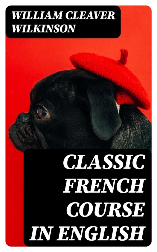 Classic French Course in English (ebook), William Cleaver Wilkinson ...