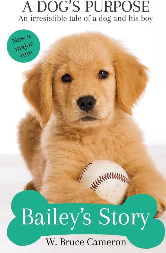 Dog's Purpose - Bailey's Story, W. Bruce Cameron | 9781509853632 ...
