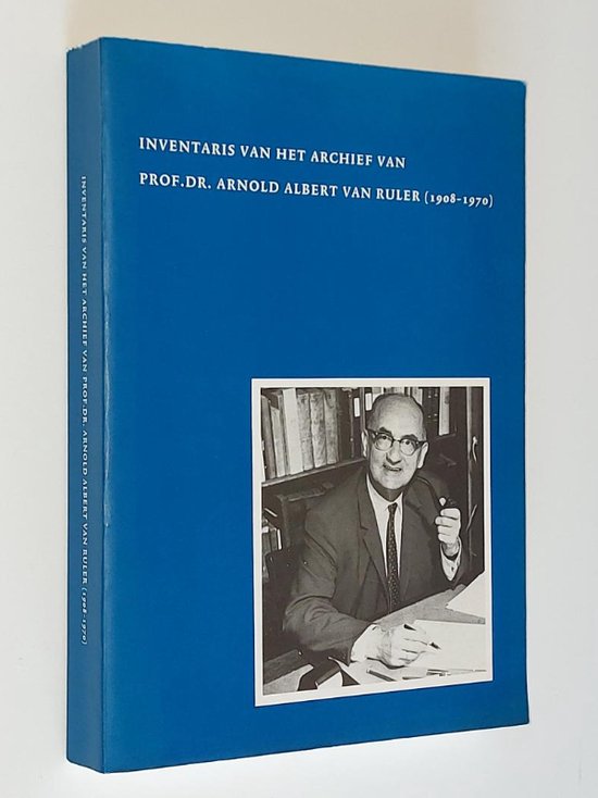 Inventaris van het archief van prof. dr. Arnold Albert van Ruler (1908 ...