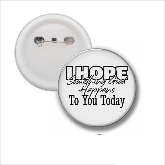 Button Met Speld 58 MM - I Hope Something Good Happens To You Today | bol