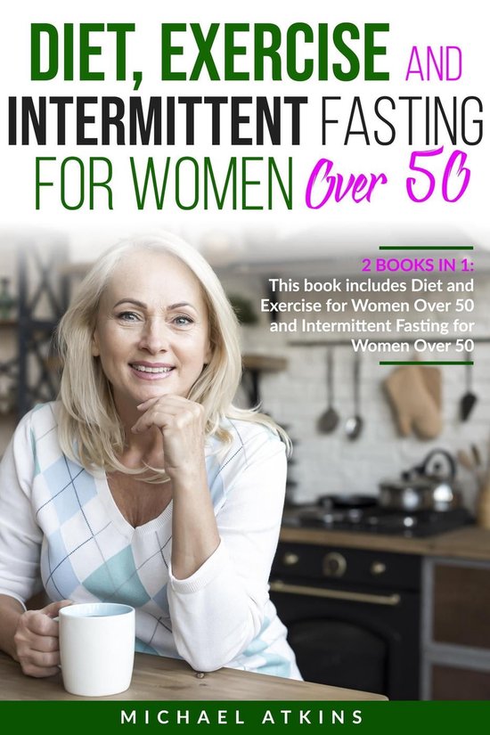 Diet, Exercise and Intermittent Fasting for Women Over 50 (ebook), Michael Atkins |... | bol.com