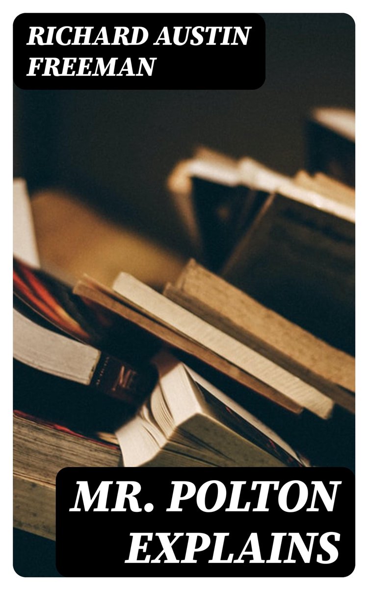 Mr. Polton Explains (ebook), Richard Austin Freeman | 8596547185888 | Boeken | bol