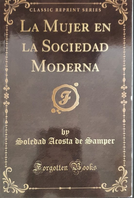 La Mujer En La Sociedad Moderna Classic Reprint Soledad Acosta De 2031