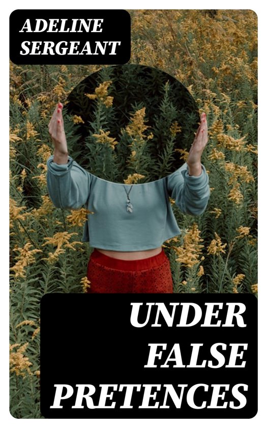 Under False Pretences (ebook), Adeline Sergeant | 8596547344032 ...