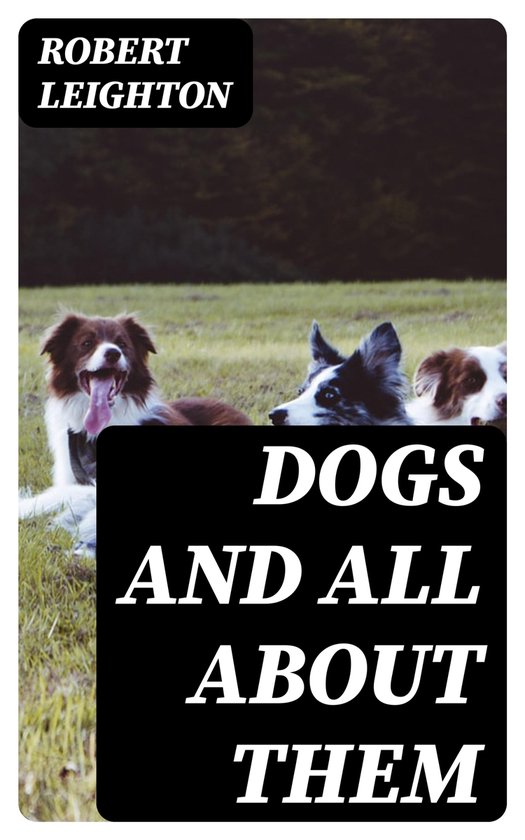 Dogs and All about Them (ebook), Robert Leighton | 8596547338949 ...