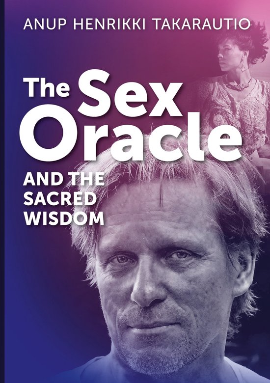 The Sex Oracle And The Sacred Wisdom Ebook Anup Henrikki Takarautio 9789528079811