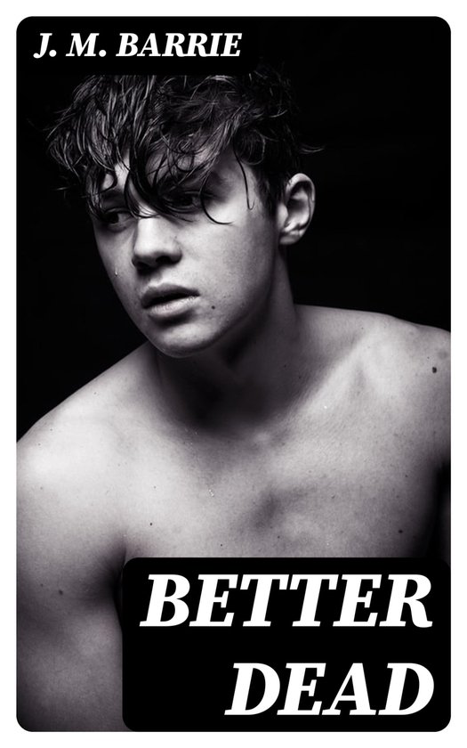 Better Dead (ebook), J. M. Barrie | 8596547370611 | Boeken | bol.com
