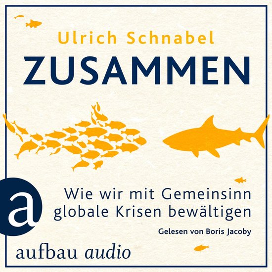 Zusammen - Wie wir mit Gemeinsinn globale Krisen bewältigen (Ungekürzt ... Zusammen - Wie wir mit Gemeinsinn globale Krisen bewältigen (Ungekürzt ...