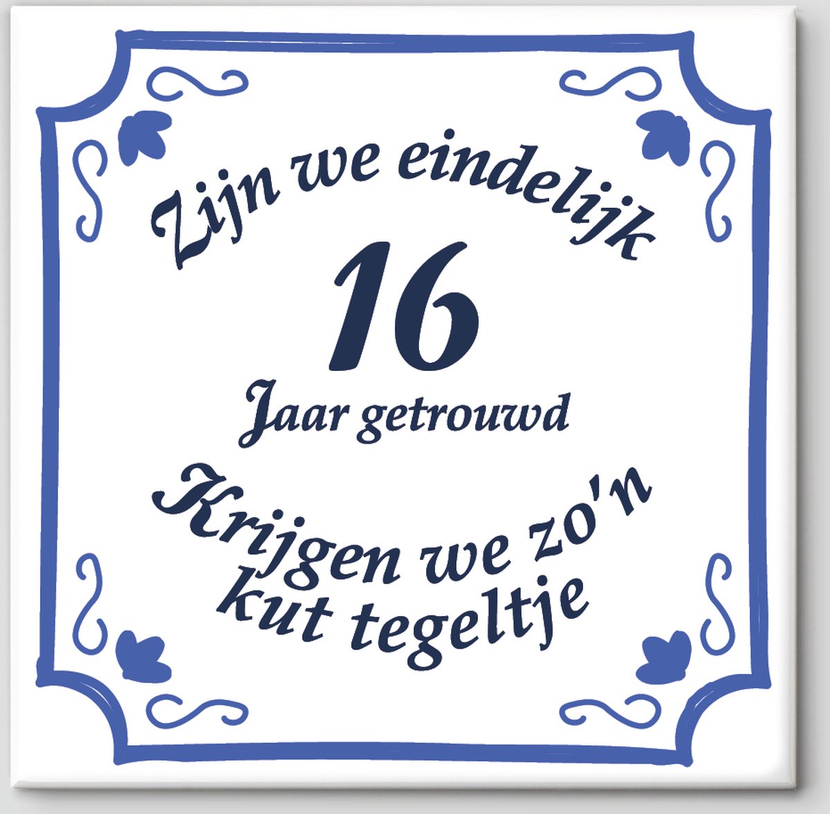 Huwelijk cadeau 16 jaar | Spreuktegel - Zijn We Eindelijk 16 Jaar ...